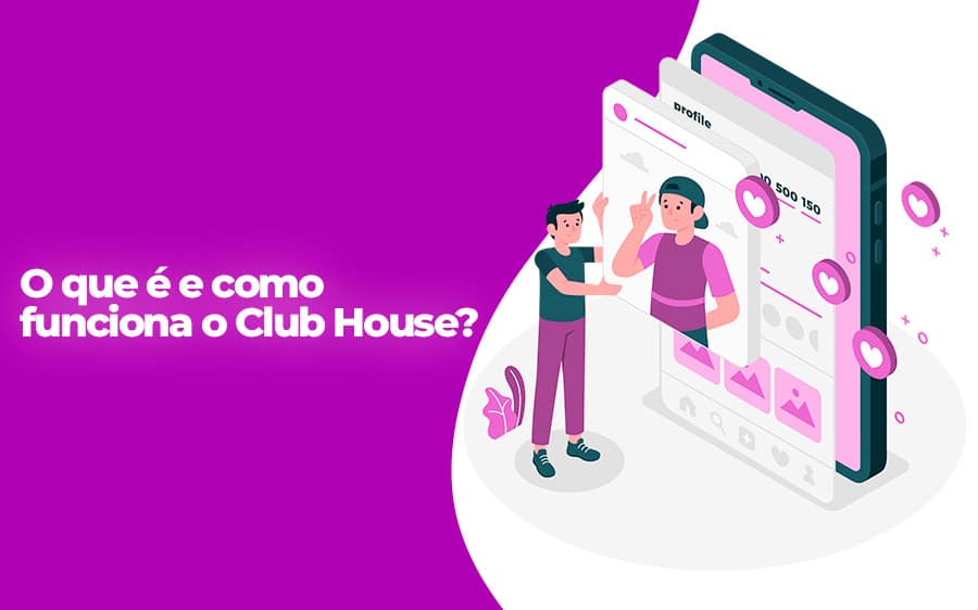 O que é e como funciona o Club House? - Agência de Marketing Digital